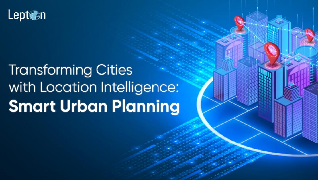 Smart City Planning with Location Intelligence: Urban Development